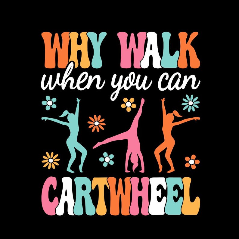 Groovy Gymnastics PNG, Gymnastics Png, Why Walk When You Can Cartwheel ...