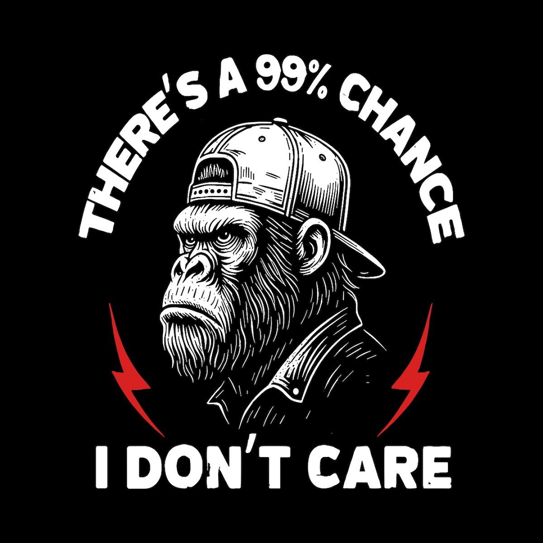 There's a 99% Chance I Don't Care PNG | Funny Quotes | Sarcastic Png ...