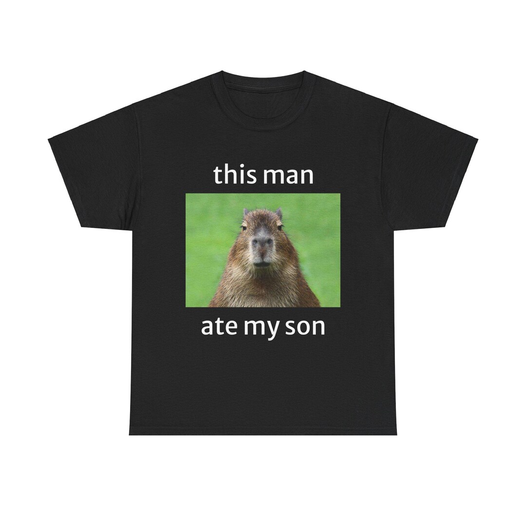 This Man Ate My Son Capybara | Joke Meme Shirt Funny Shirt Gift - Etsy