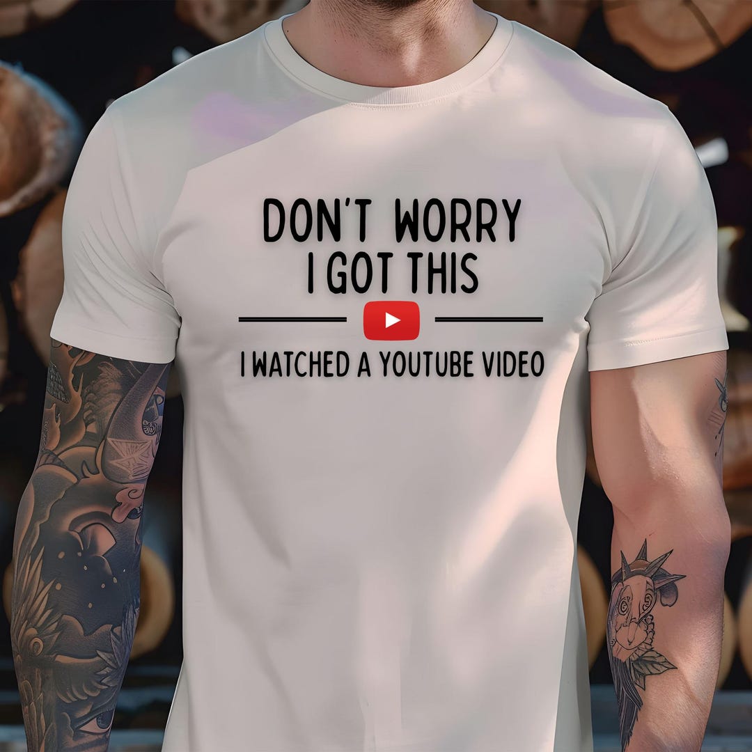 Don't Worry I Got This I Watched A Youtube Video, Funny BBQ T-shirt ...