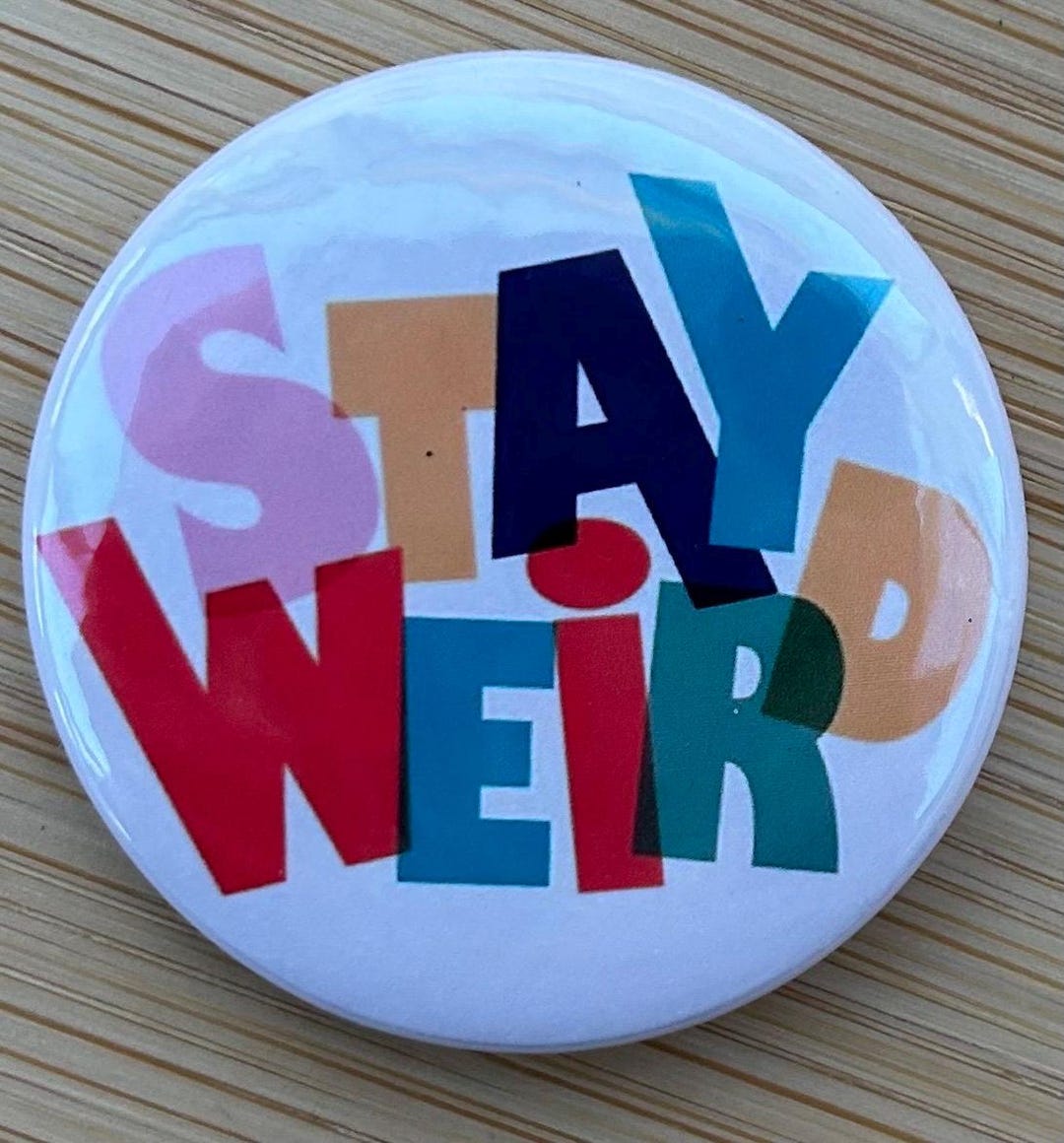 Stay Weird Badge - Etsy