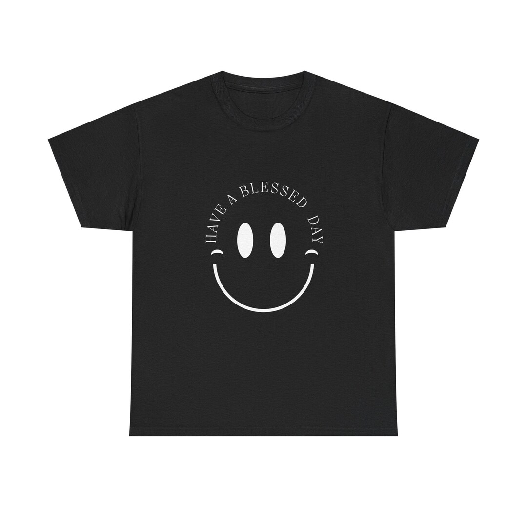 Have a Blessed Day Smiley Face Shirt: Christian Apparel, Positive Vibes ...