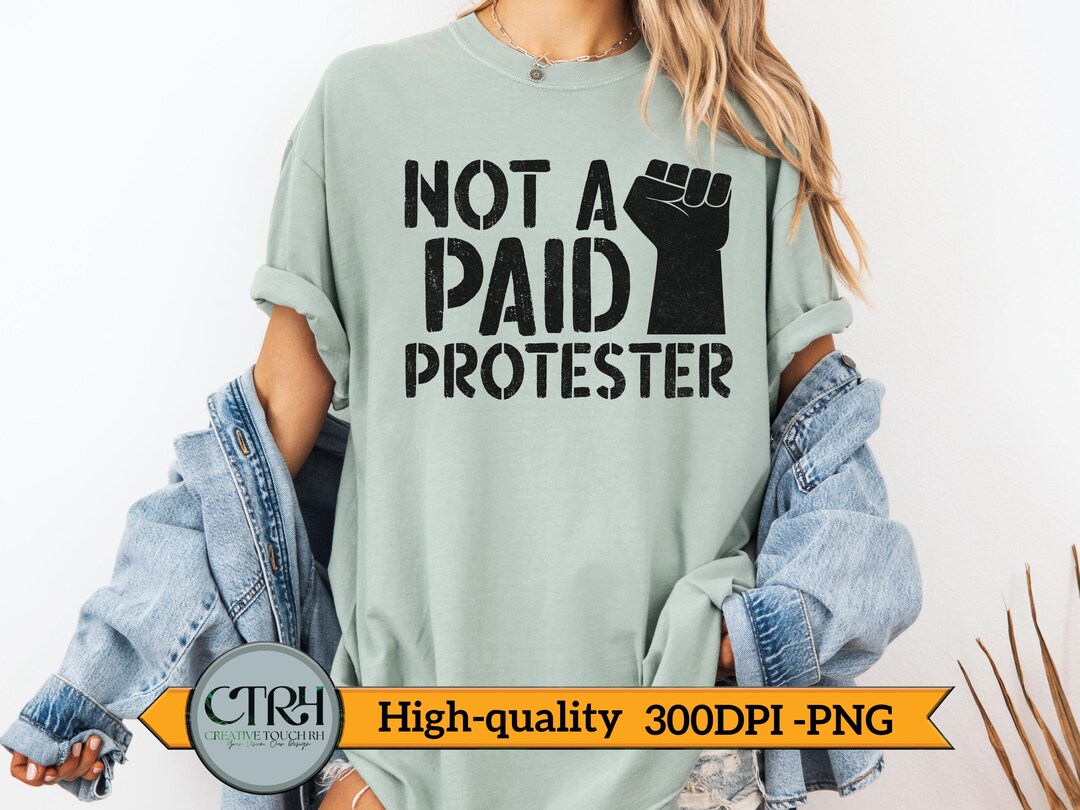 Not A Paid Protest PNG Free Speech Shirt Design Activism Sublimation ...