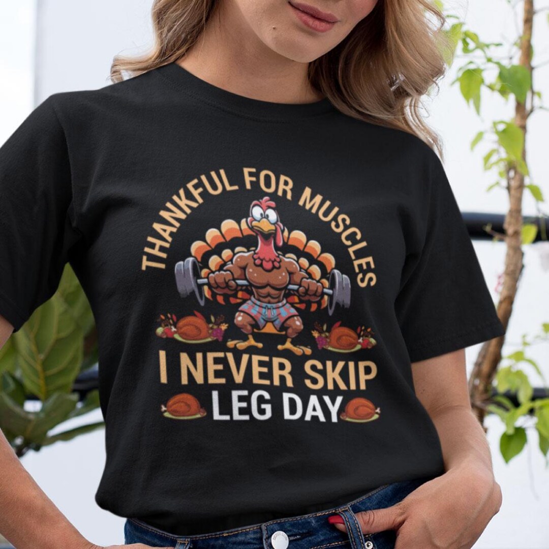Thankful for Muscle, I Never Skip Leg Day T-shirt Funny Thanksgiving ...
