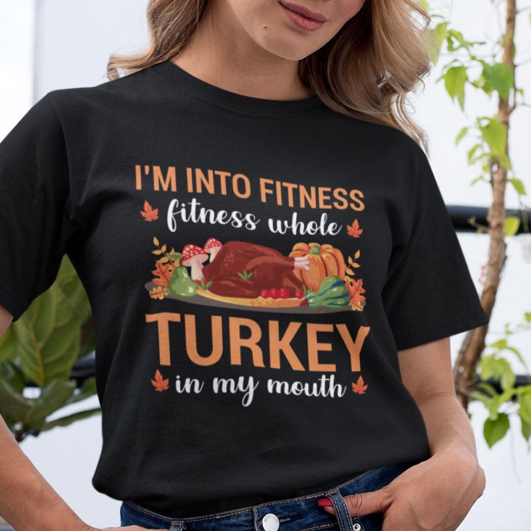 I'm Into Fitness, Fitness Whole Turkey in My Mouth T-shirt Funny ...