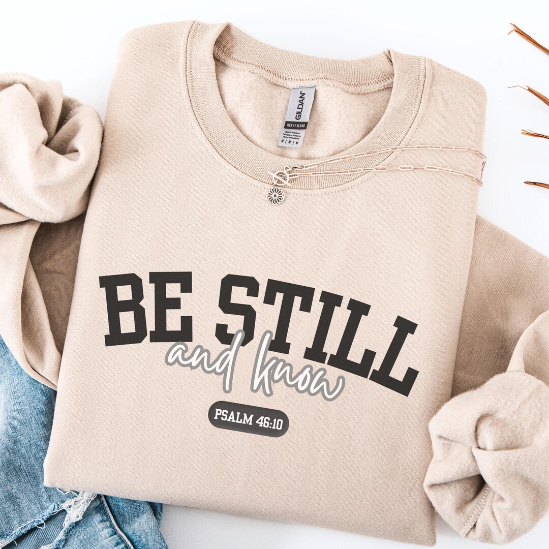 Be Still and Know Christian Sweatshirt Christian Shirts Bible Verse ...