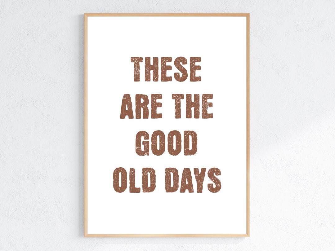 Good Old Days Print, the Good Old Days, Good Old Days Sign, the Good ...
