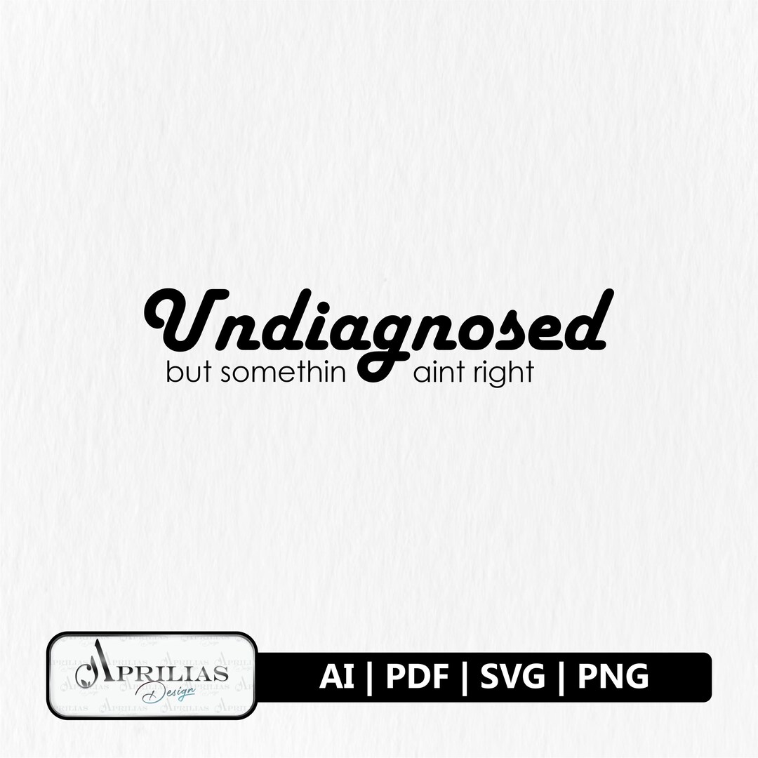 Undiagnosed but Somethin Aint Right Svg, Undiagnosed SVG, Funny Svg, T ...