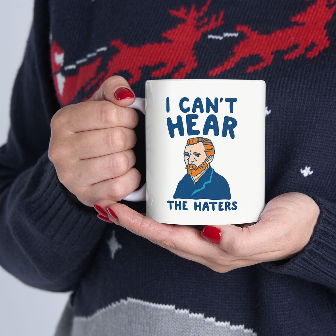 Funny Van Gogh's Ear & I Can't Hear Haters Mug | Illustrated Coffee Cup ...
