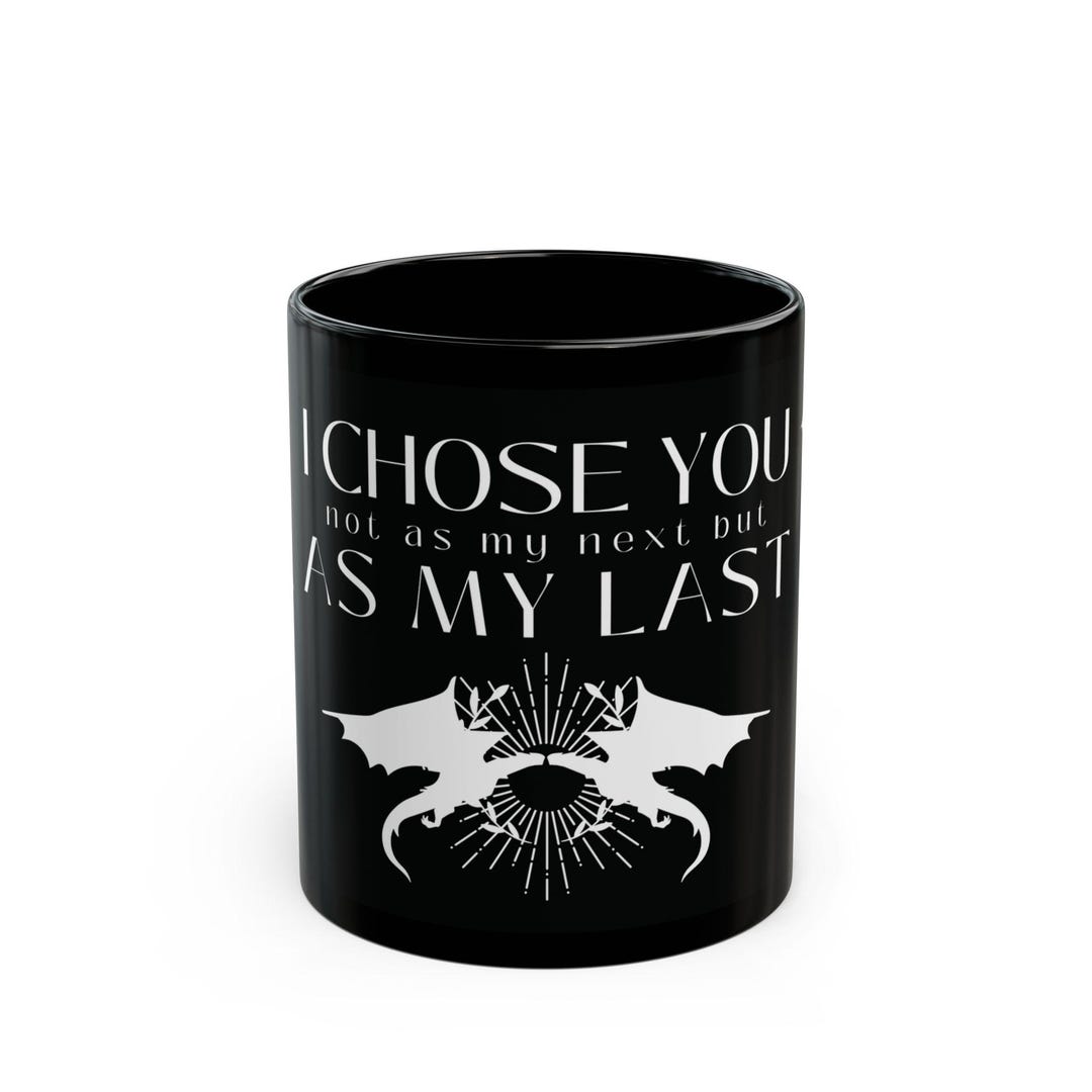 Black Ceramic Mug Fourth Wing Inspired "i Chose You as My Last" (11oz ...