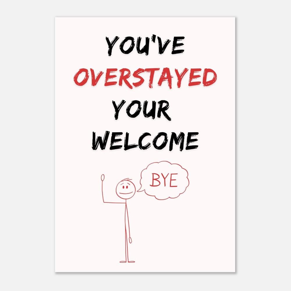 Funny Wall Art - 'you've Overstayed Your Welcome' Poster, Hallway ...