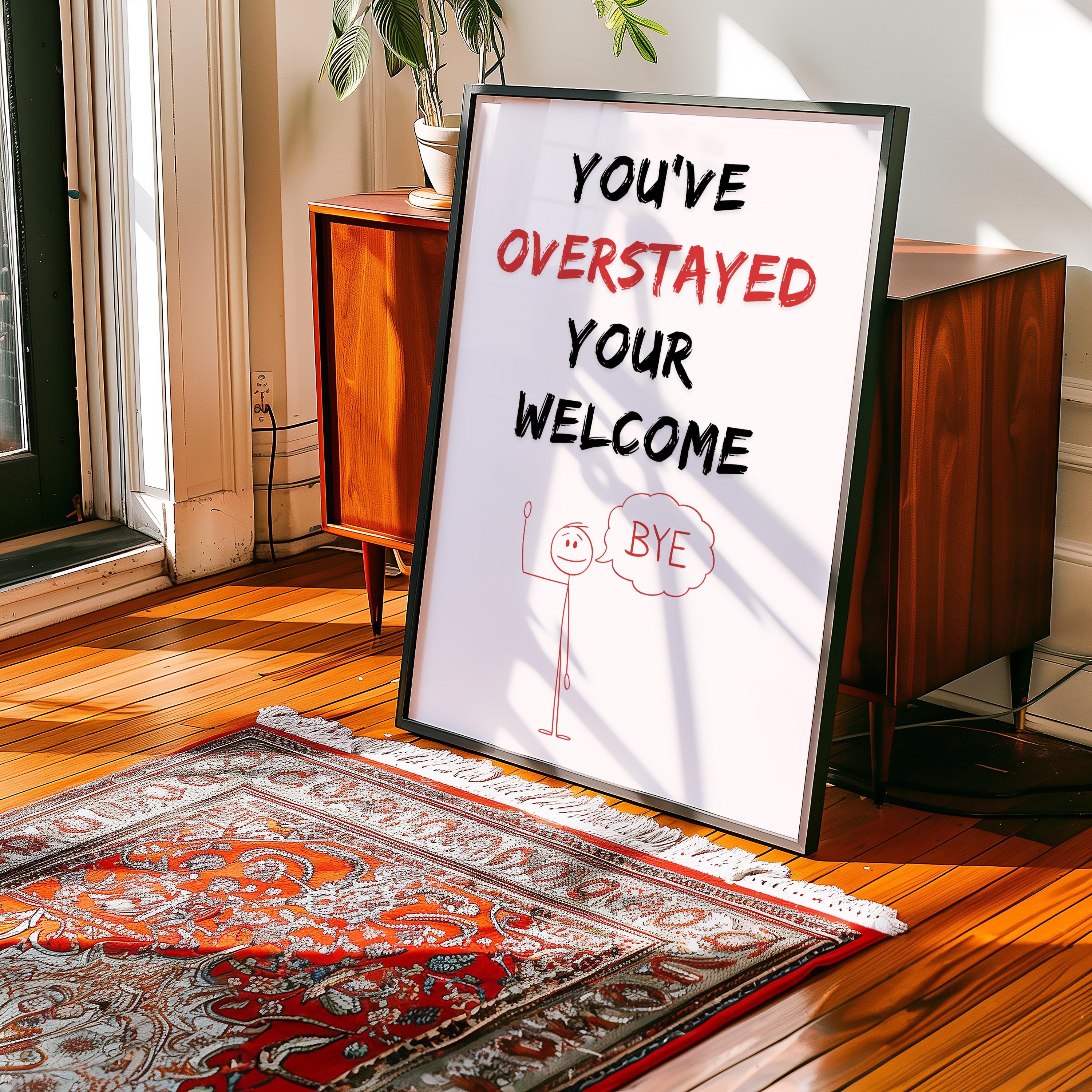 Funny Wall Art - 'you've Overstayed Your Welcome' Poster, Hallway ...