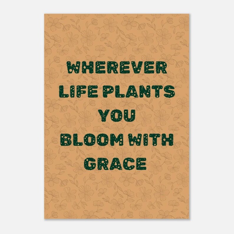Motivational Floral Poster - 'wherever Life Plants You, Bloom With ...