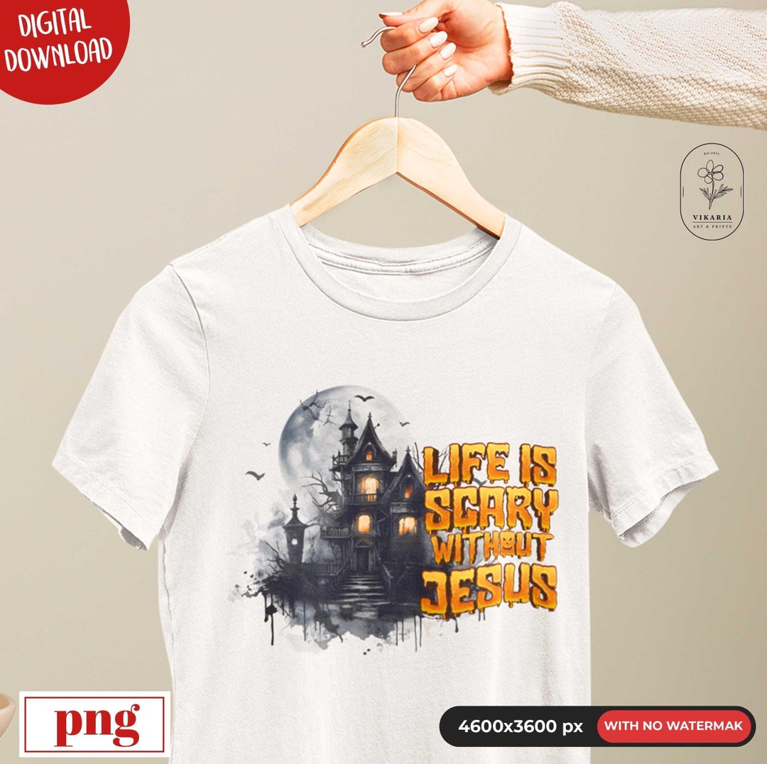 Life is Scary Without Jesus PNG Sublimation Instant Download, Jpg Pdf ...