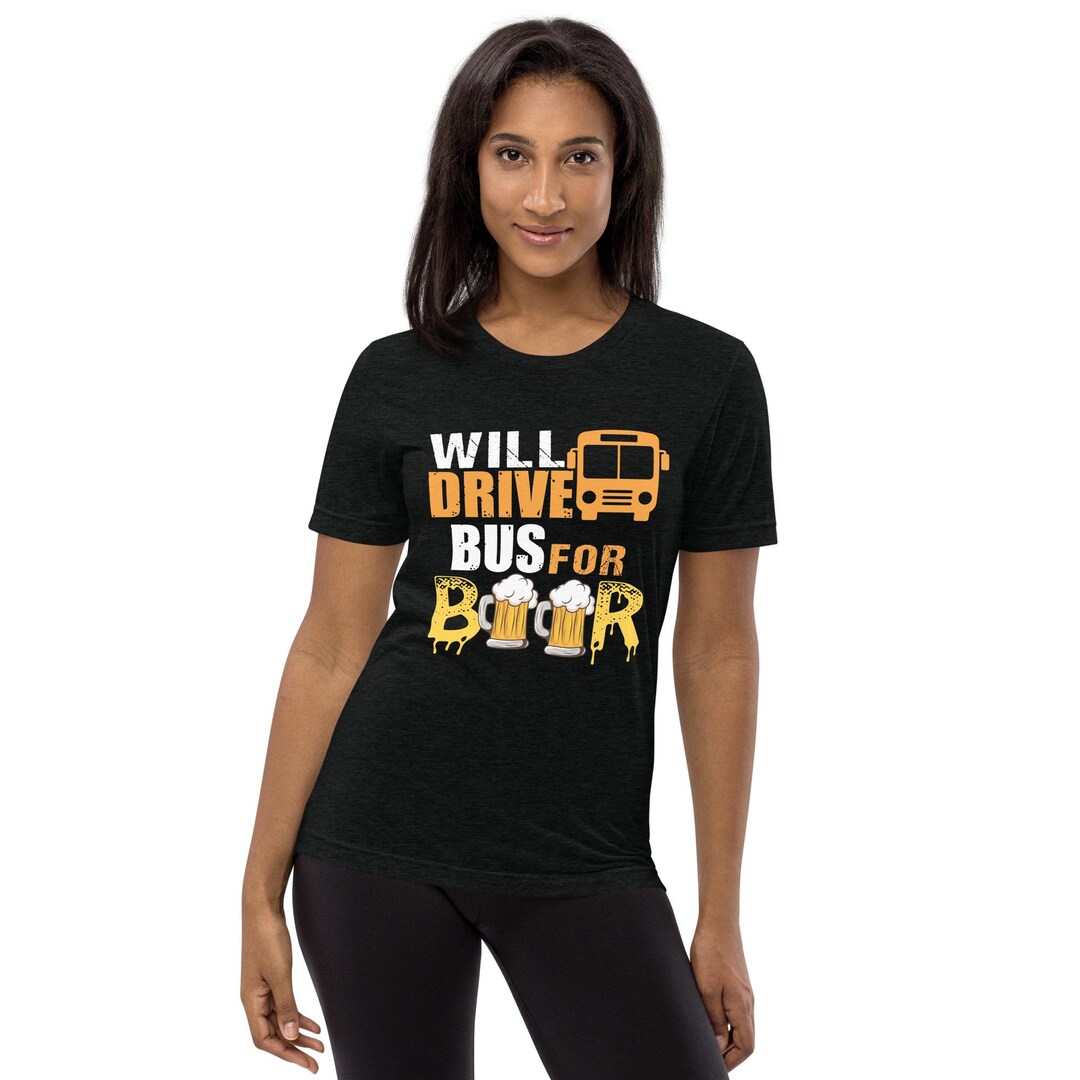 Will Drive Bus for Beer Shirt Beer T-shirt, Party T-shirt, Funny Bus ...