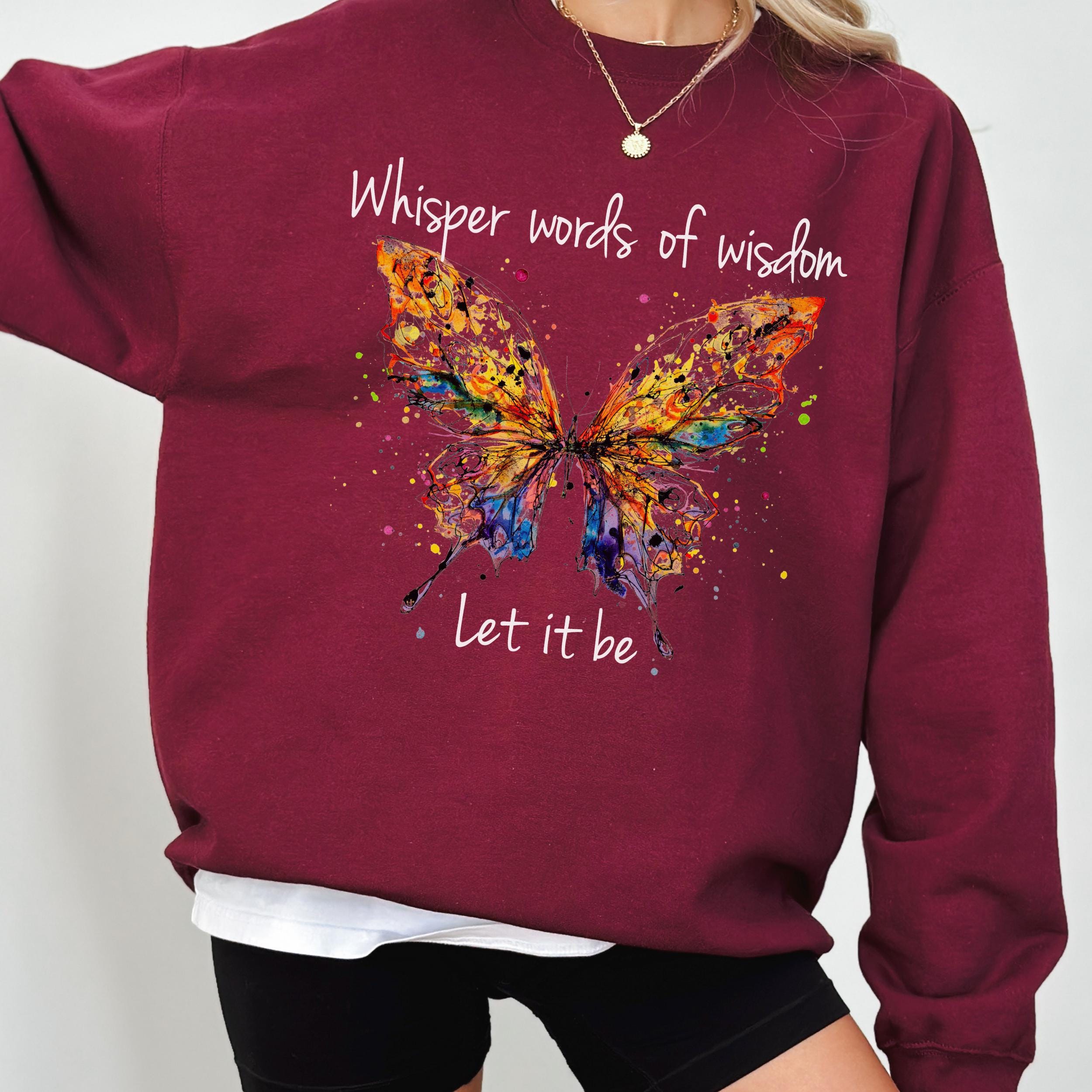 Whisper Words of Wisdom Let It Be Sweatshirt,motivational Butterfly ...