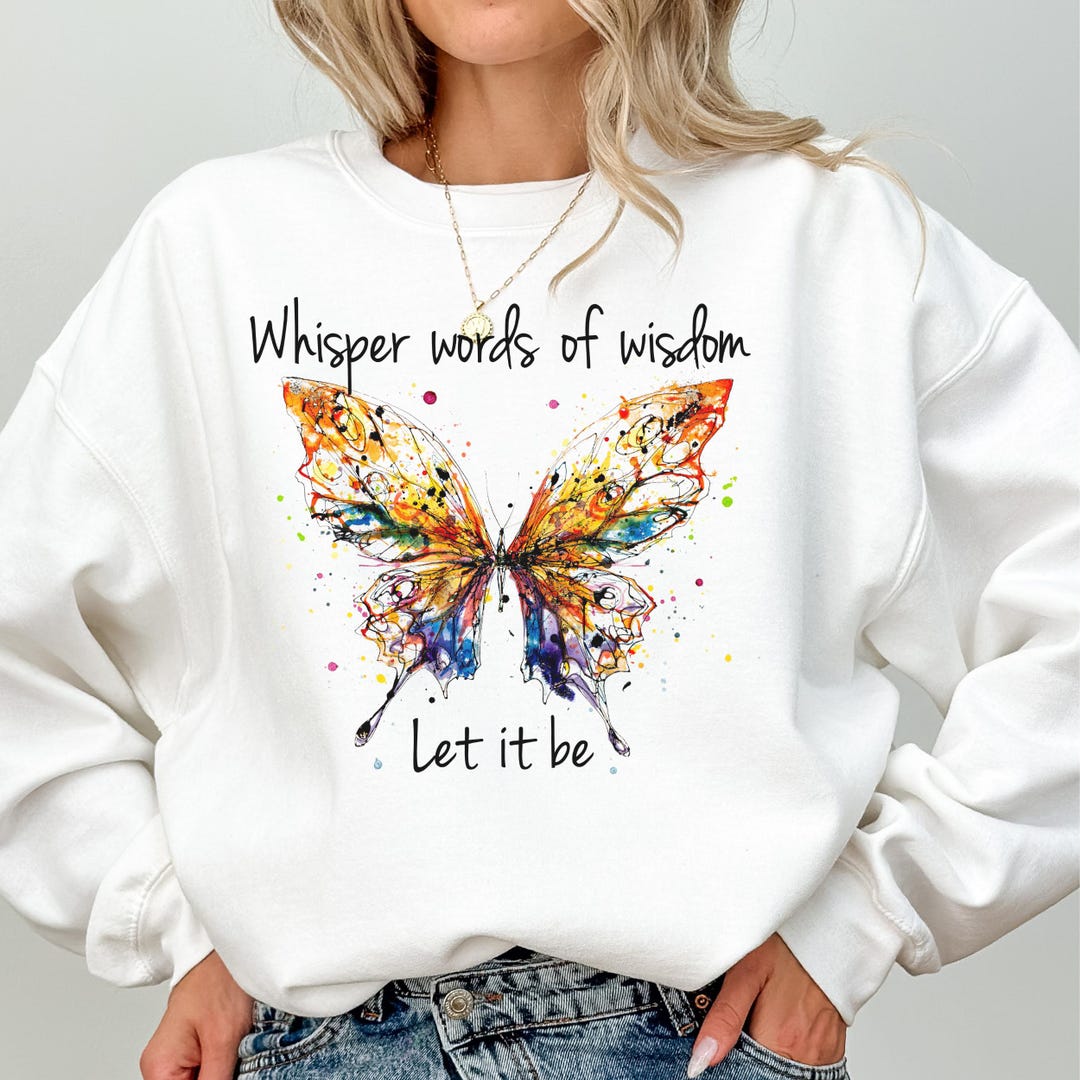Whisper Words of Wisdom Let It Be Sweatshirt,motivational Butterfly ...