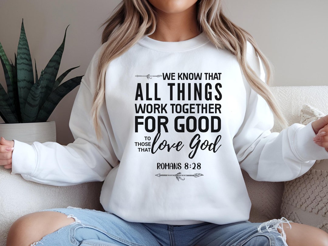 Christian Scripture Sweatshirt, Romans 8:28 Verse Crewneck ...