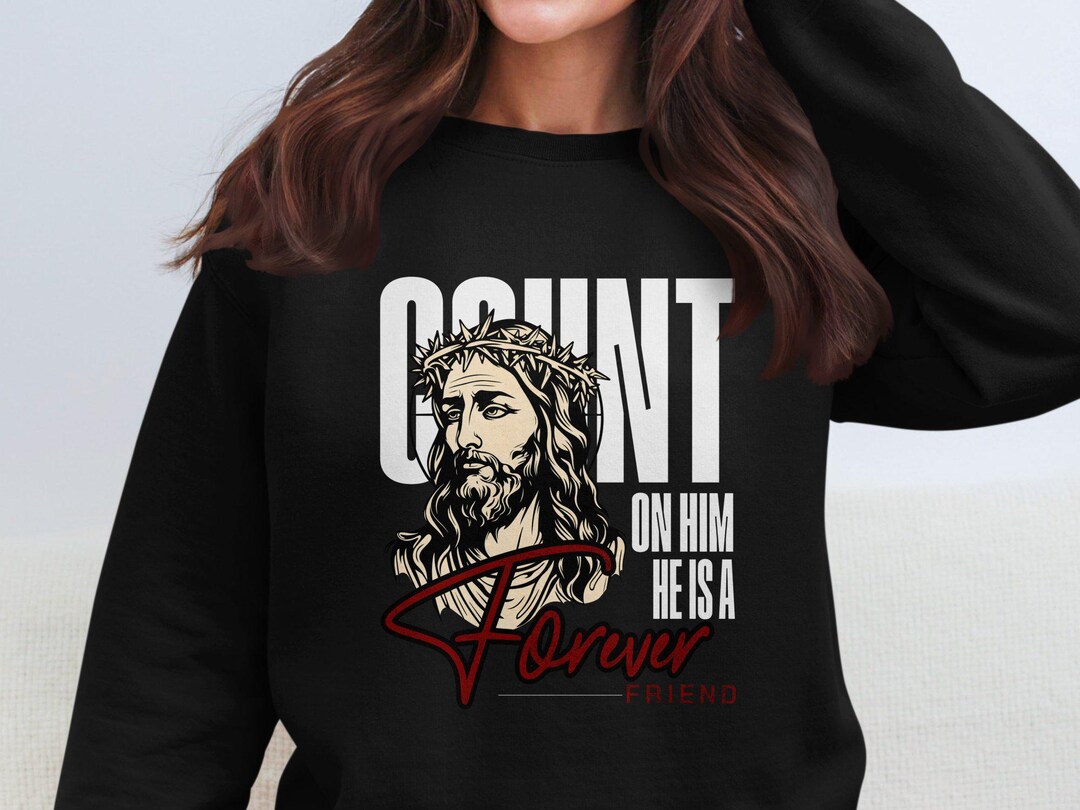 Jesus Count on Him He is A Forever Friend Digital PNG T Shirt Design ...