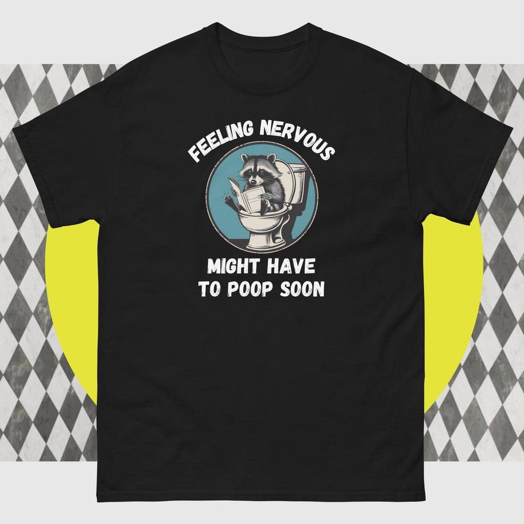 Feeling Nervous, Might Have to Poop Soon, Funny Quote Shirt - Etsy
