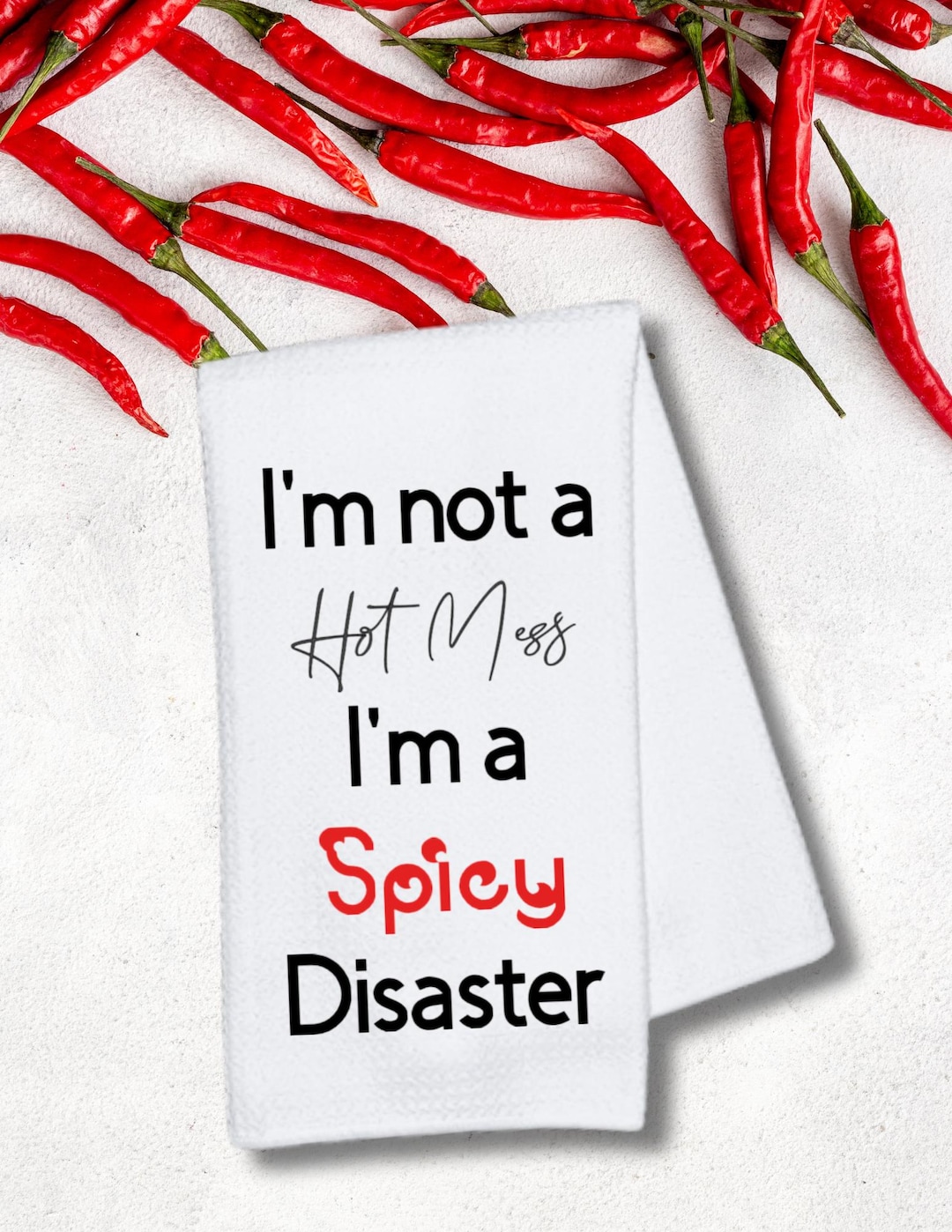 I'm Not a Hot Mess, I'm a Spicy Disaster Kitchen Towel, Housewarming ...