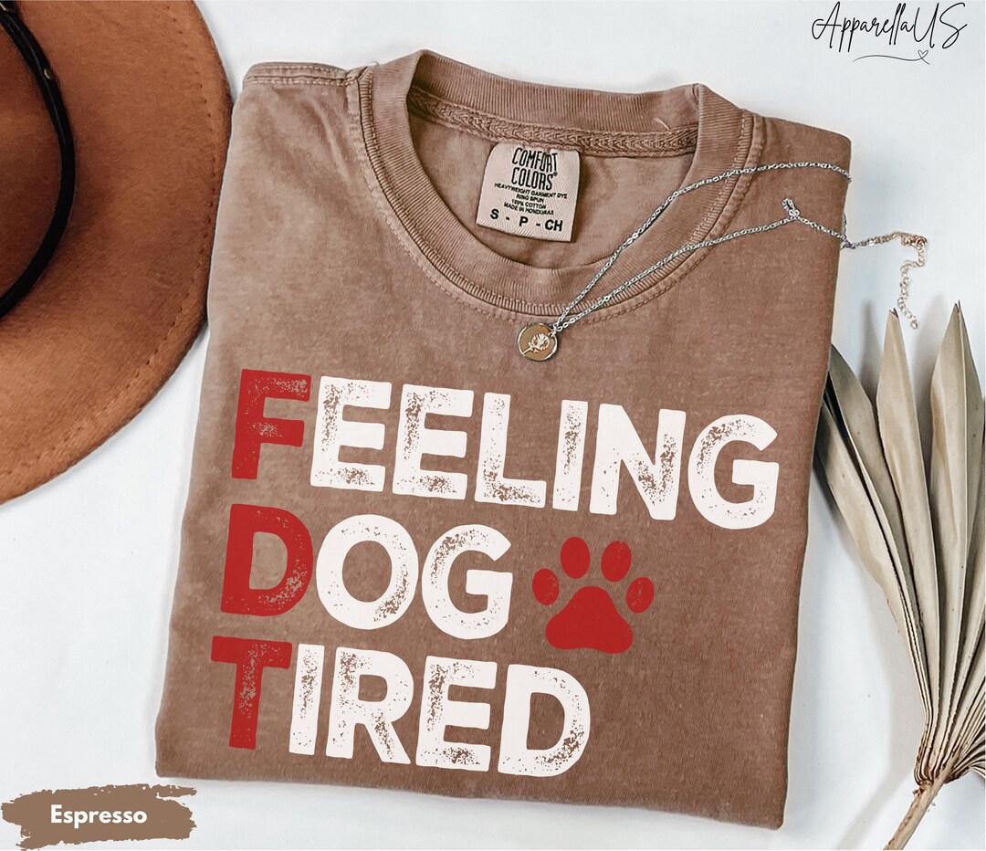 Comfort Colors® FDT Shirt, Feeling Dog Tired Shirt, Anti-trump Shirt ...