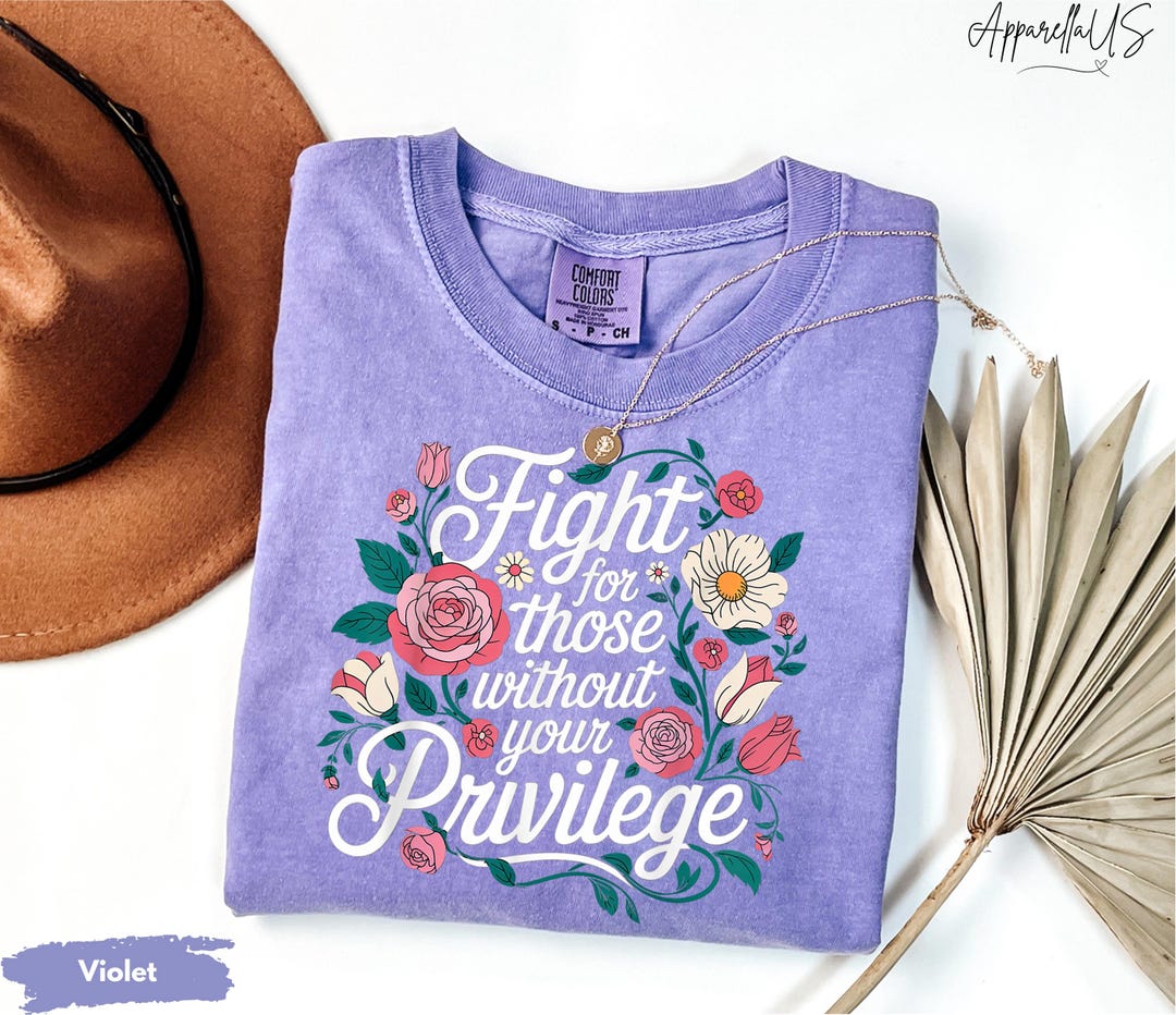 Comfort Colors Fight for Those Without Your Privilege Shirt, Feminist ...