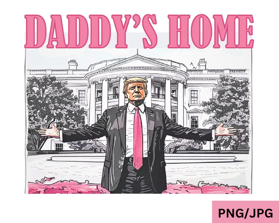 Trump 2024 'daddy's Home' White House Pink Graphic Edgy MAGA Supporter ...