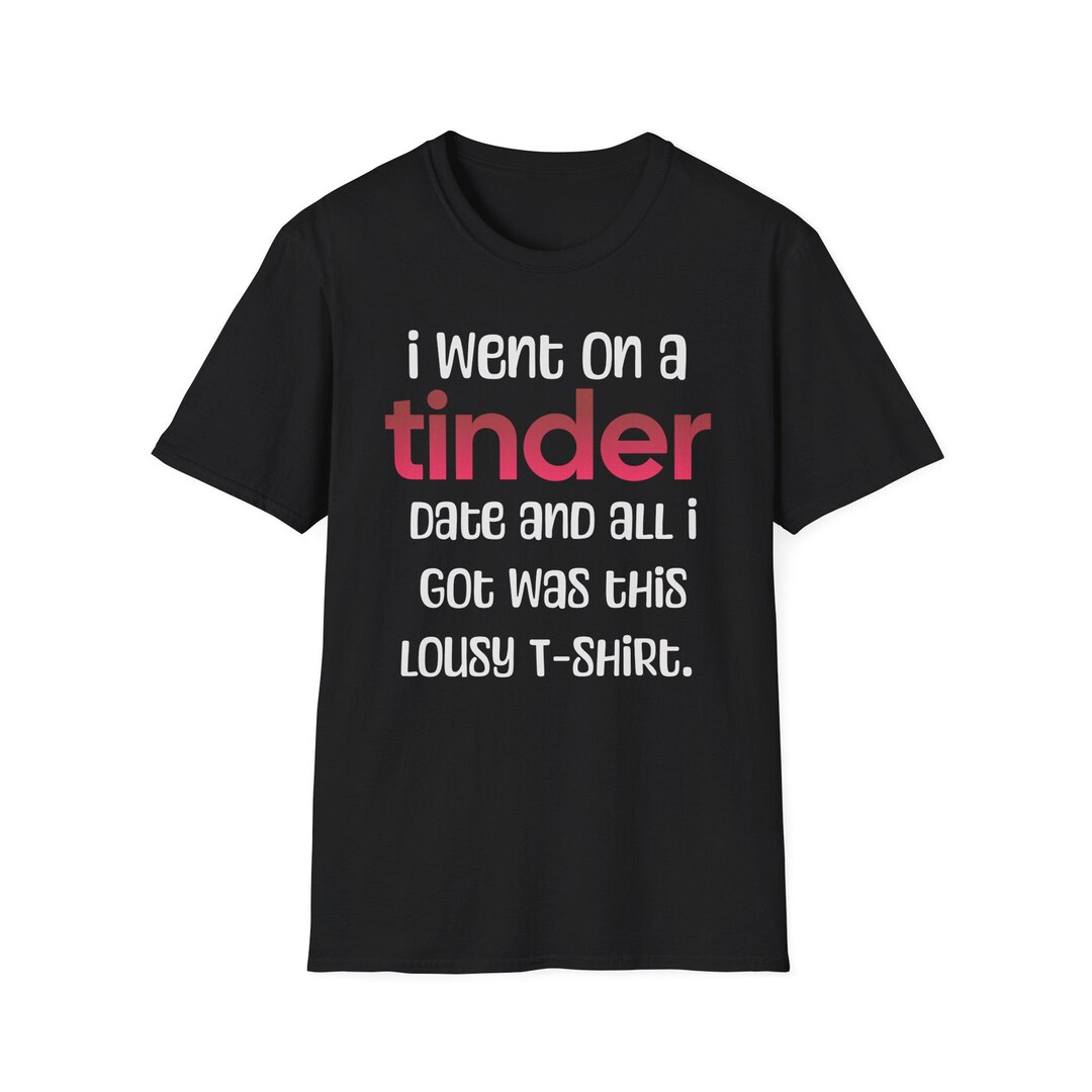 Humorous Tinder T-shirt for Singles, Perfect Gift for Dating Failures ...