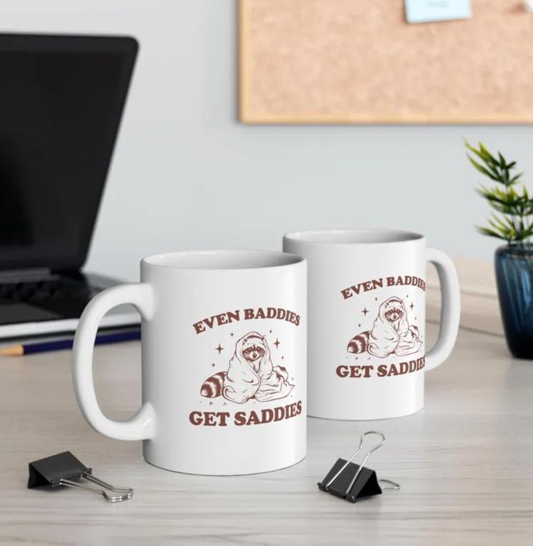 Even Baddies Get Saddies Funny Mug Meme Gift, Funny Meme Mug, Gift ...