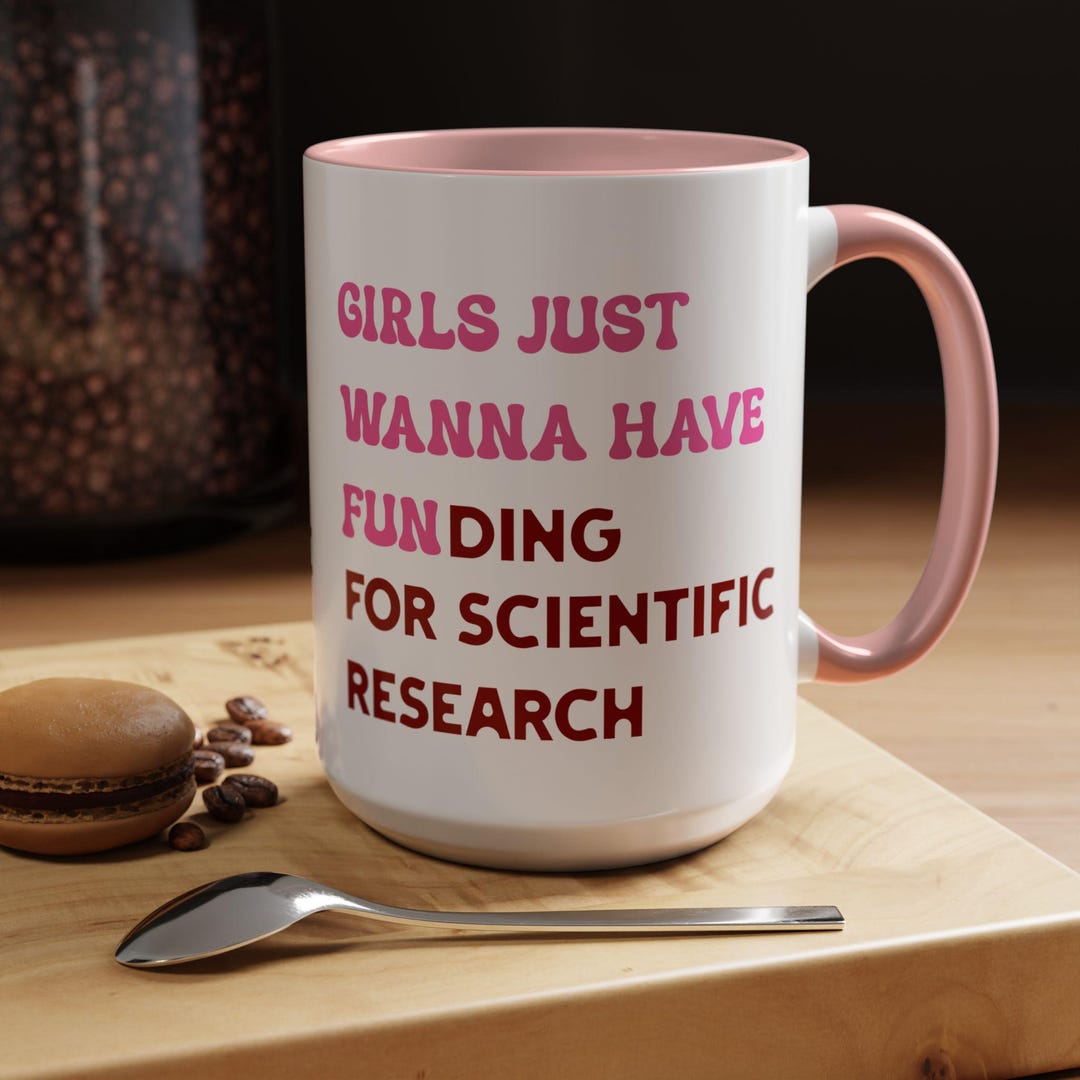 Girls Just Wanna Have Funding for Scientific Research Mug, Phd ...