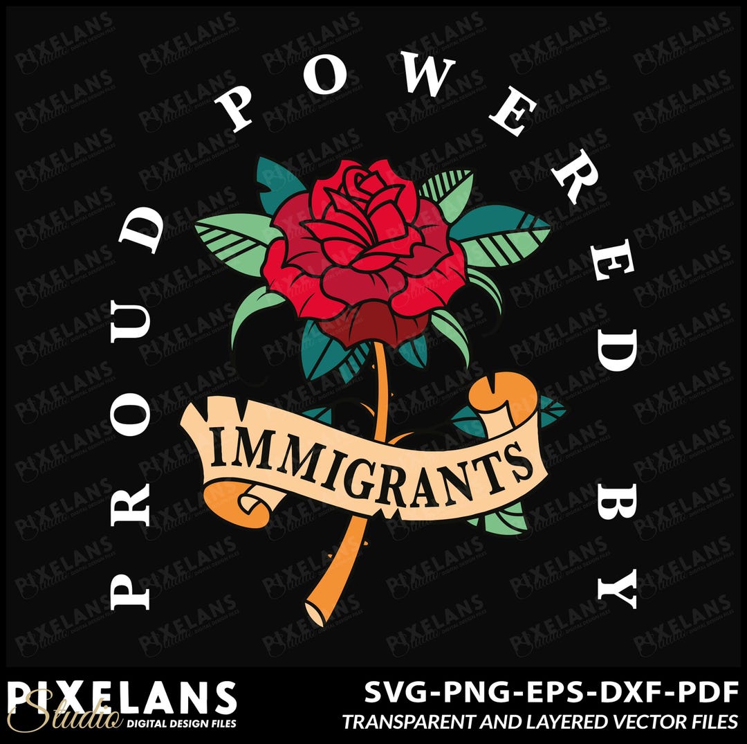 Proud Powered by Immigrants Digital Design Download, Rose and Banner ...