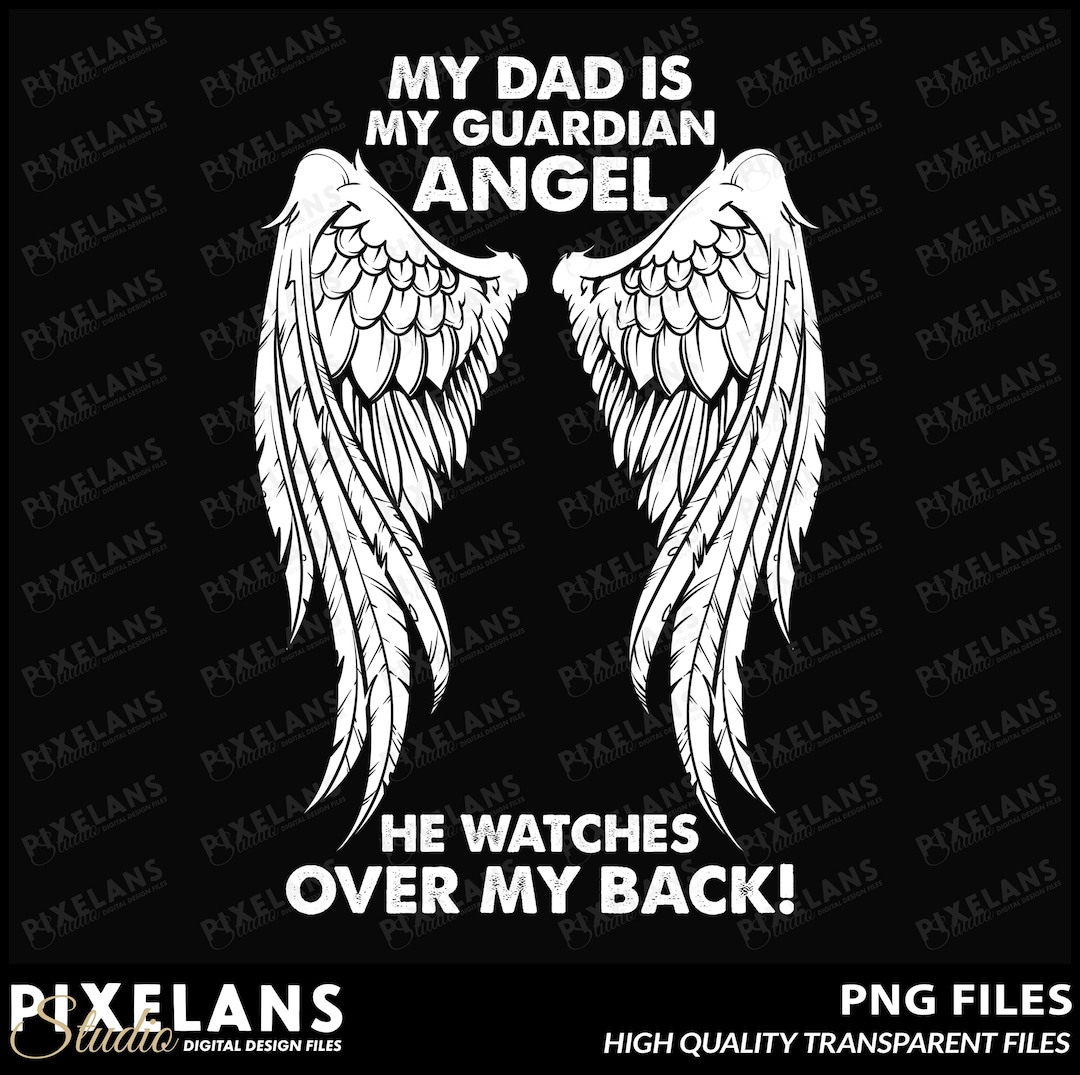 My Dad is My Guardian Angel He Watches Over My Back Digital Design ...