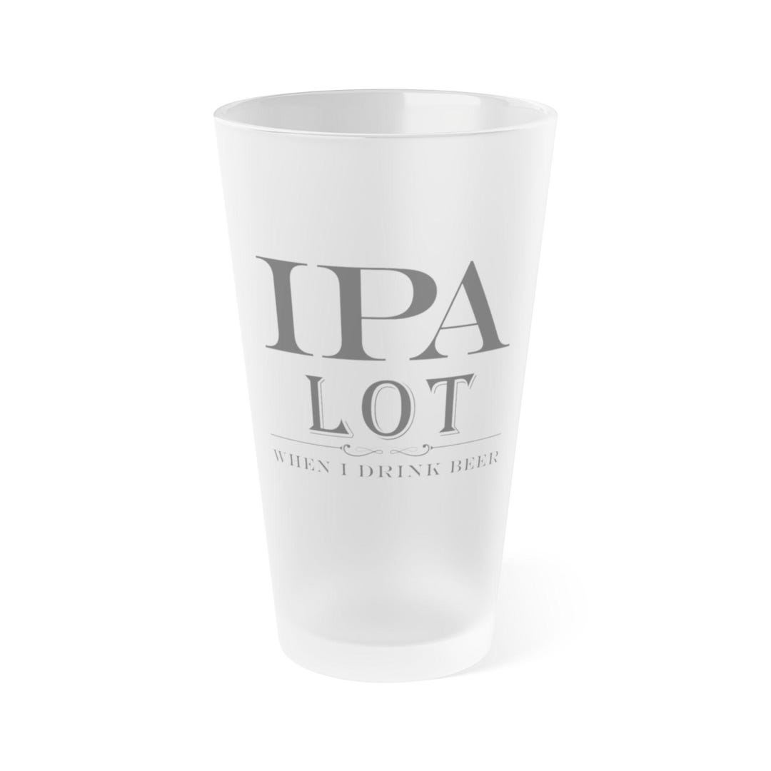 IPA Lot When I Drink Beer Beer Lover Gift Frosted Pint Glass IPA Pun ...