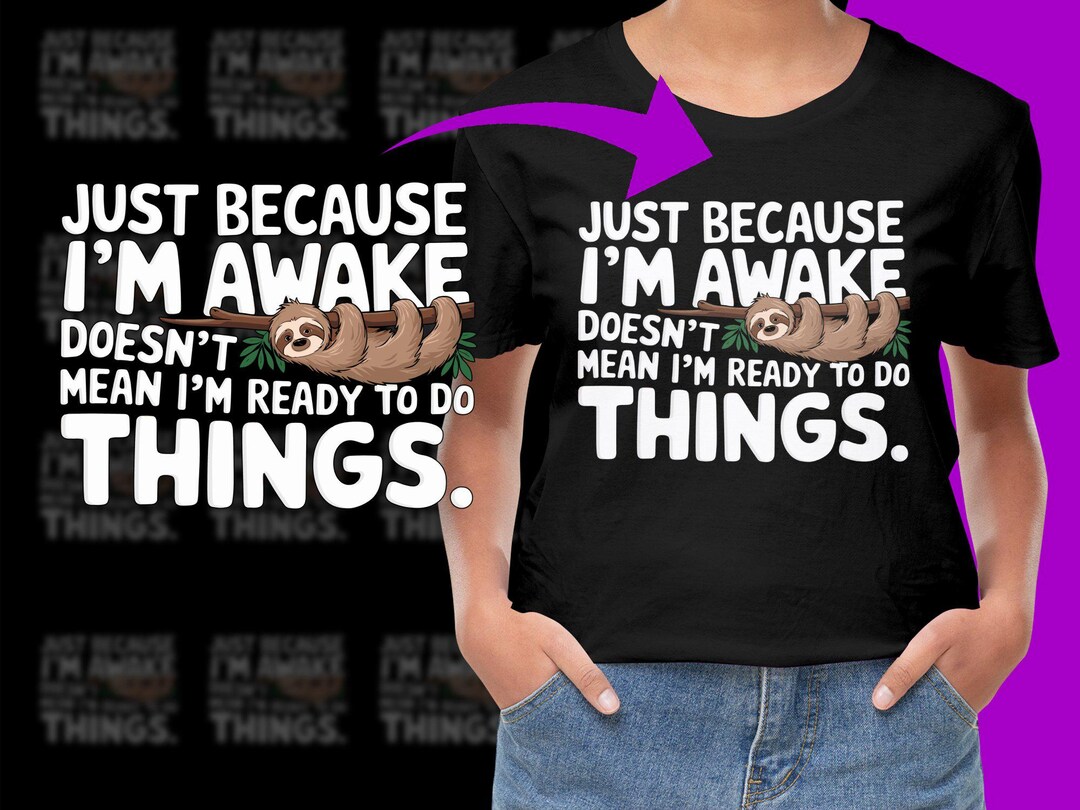 Just Because I'm Awake Doesn't Mean I'm Ready to Do Things Sloth PNG ...