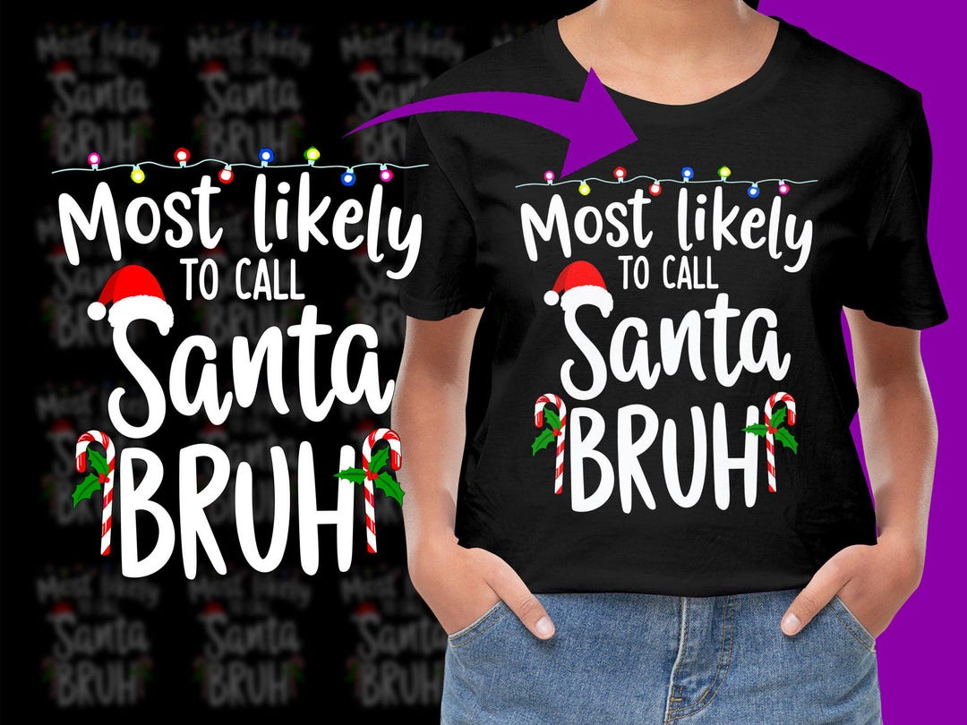 Most Likely to Call Santa Bruh Christmas Boy 2 PNG, Free Commercial Use ...