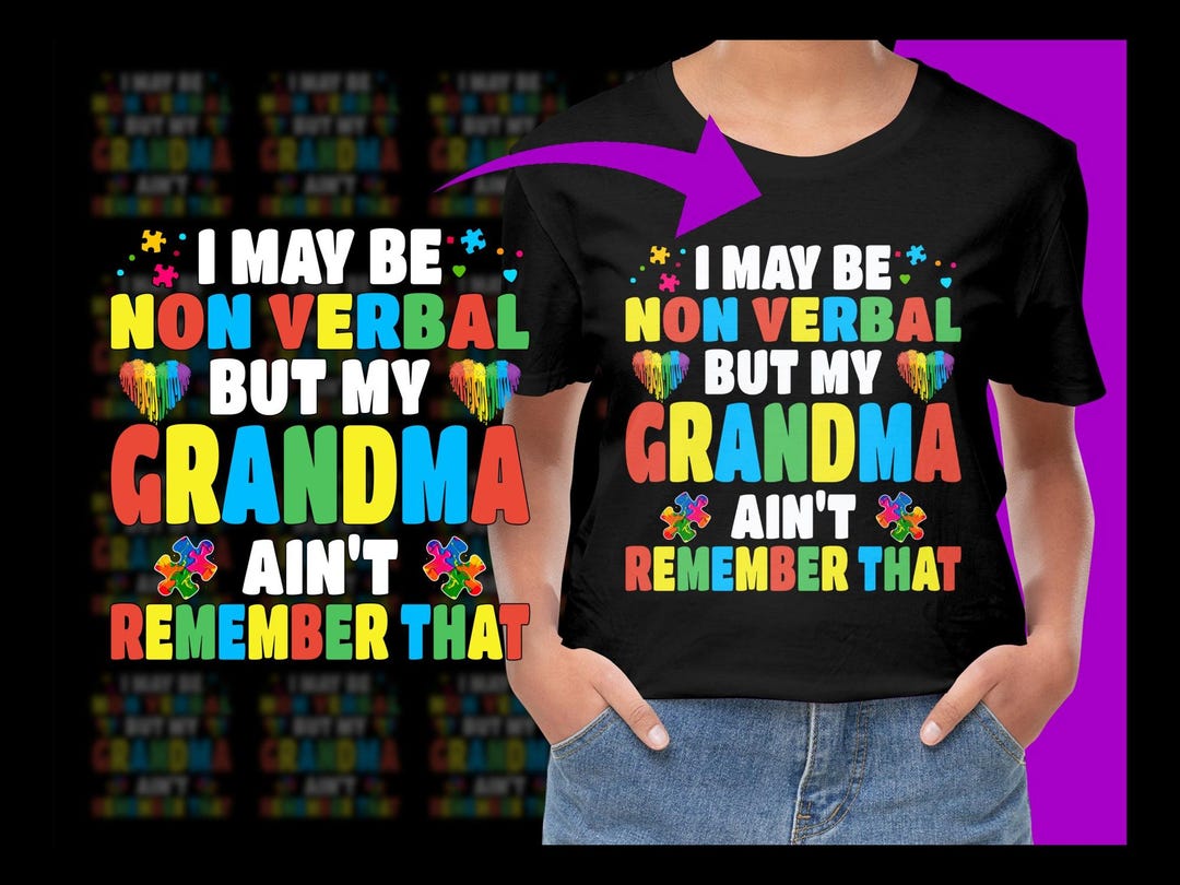 Autism Awareness I May Be Non Verbal but My Grandma Ain't Remember That ...