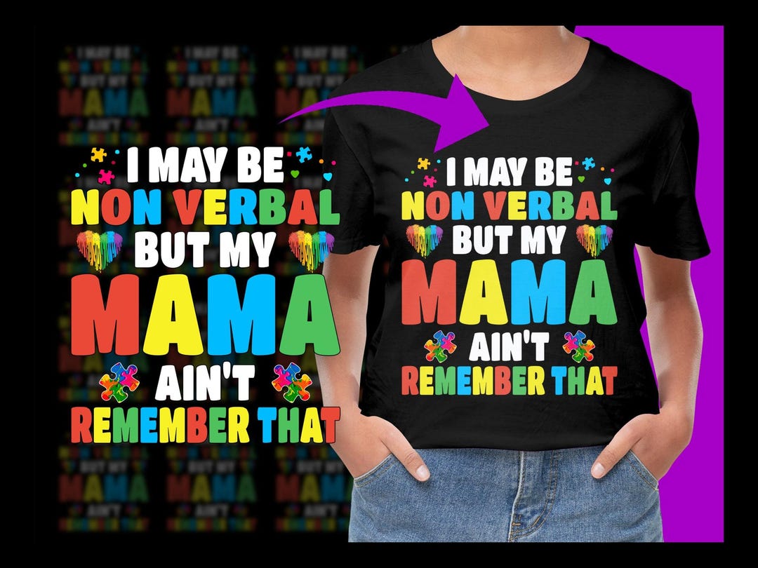 Autism Awareness I May Be Non Verbal but My Mama Ain't Remember That ...