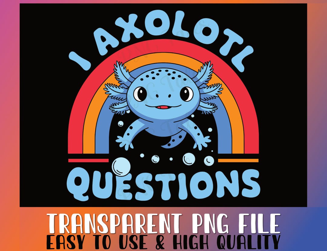 I Axolotl Questions PNG File, Axolotl PNG - Etsy