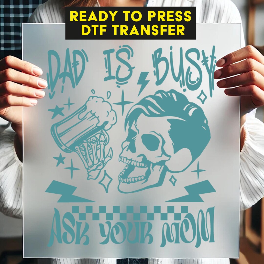 Dad is Busy Ask Your Mom DTF, Fathers Day Print, Dad Shirt Transfer ...