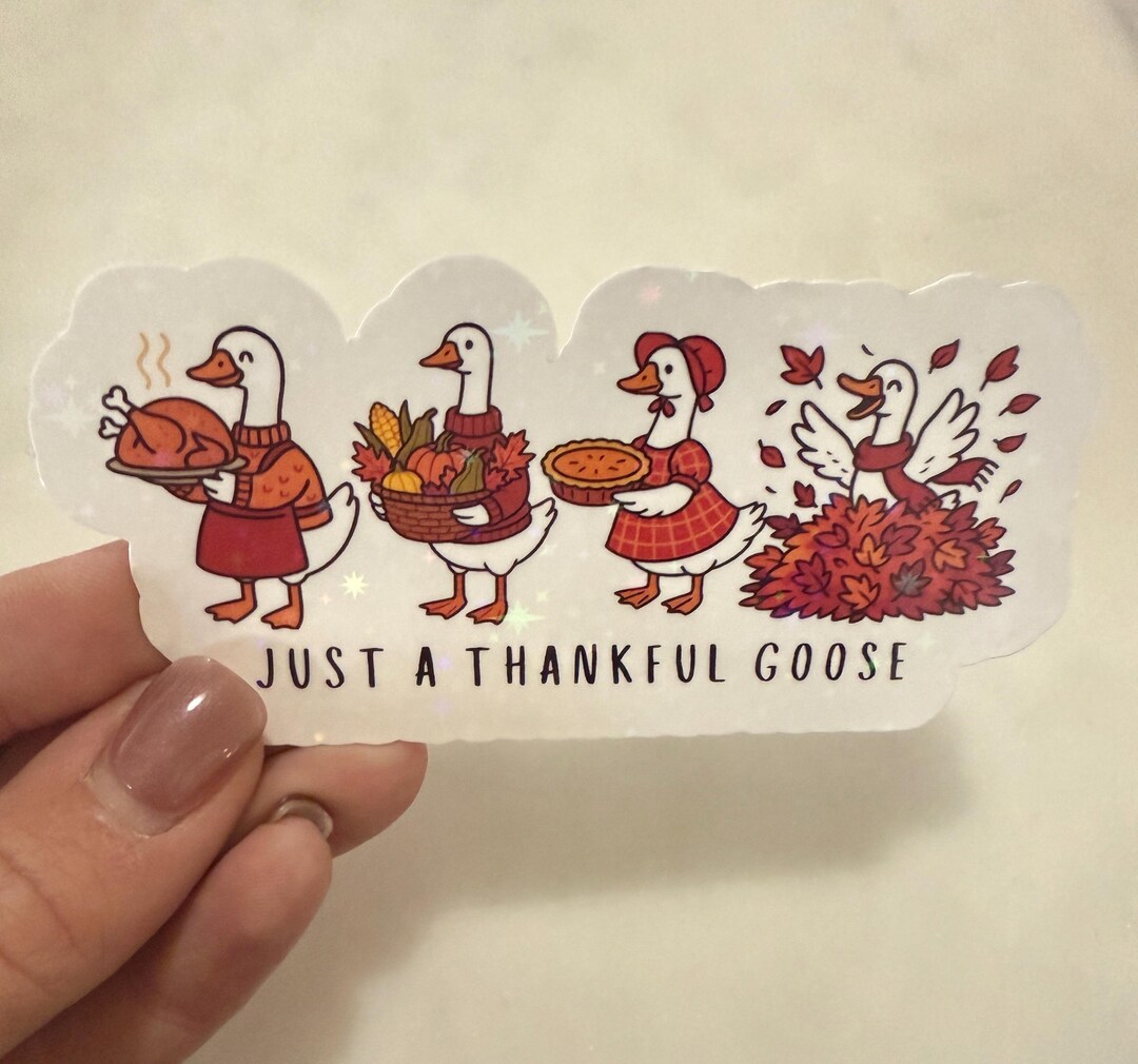 Silly Goose Sticker- Thanksgiving, Just a Thankful Goose, Holographic ...