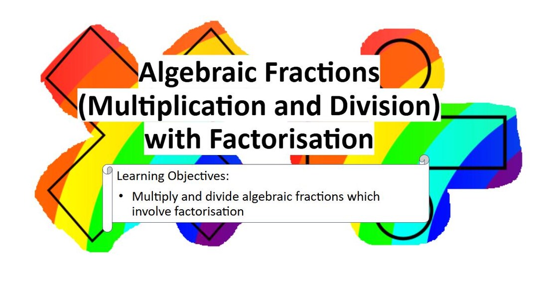 Algebraic Fractions: Multiplication and Division With Factorisation ...