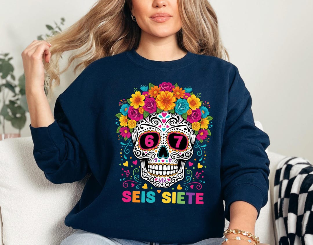 Seis Siete 67 Meme Shirt, Funny Dia De Los Muertos Outfit, Day of the ...