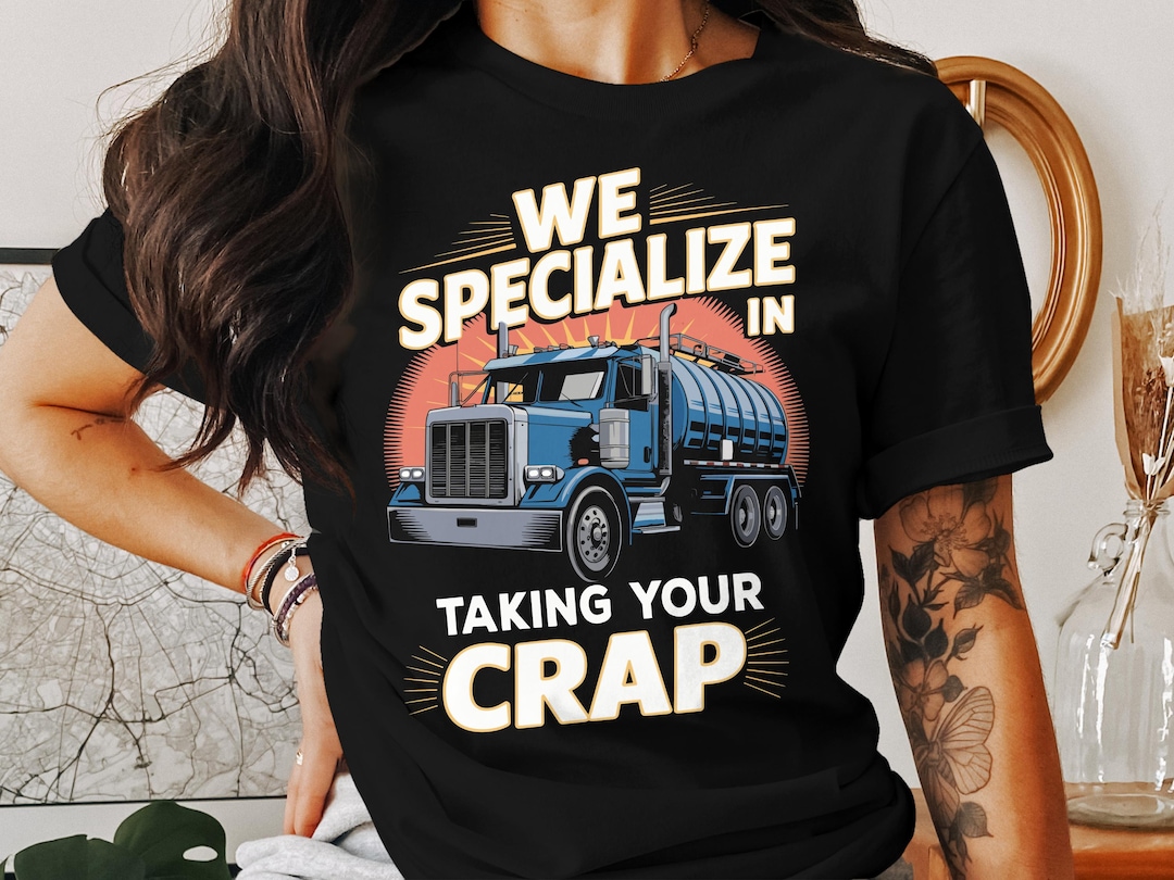 Funny Septic Tank Truck T-shirt: "taking Your Crap" Tee - Etsy