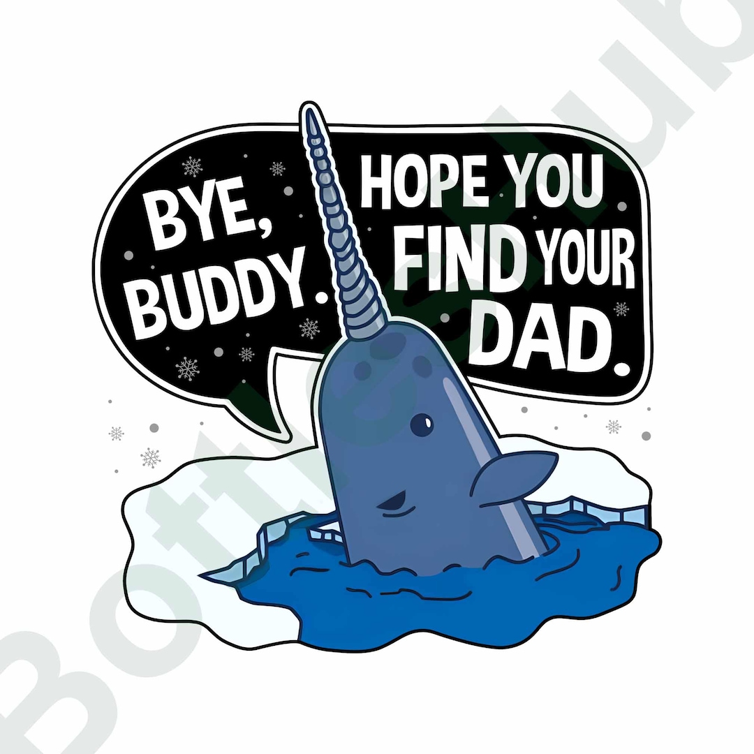 Bye Buddy Hope You Find Your Dad, Elf PNG, Christmas Narwhal Png, Funny ...