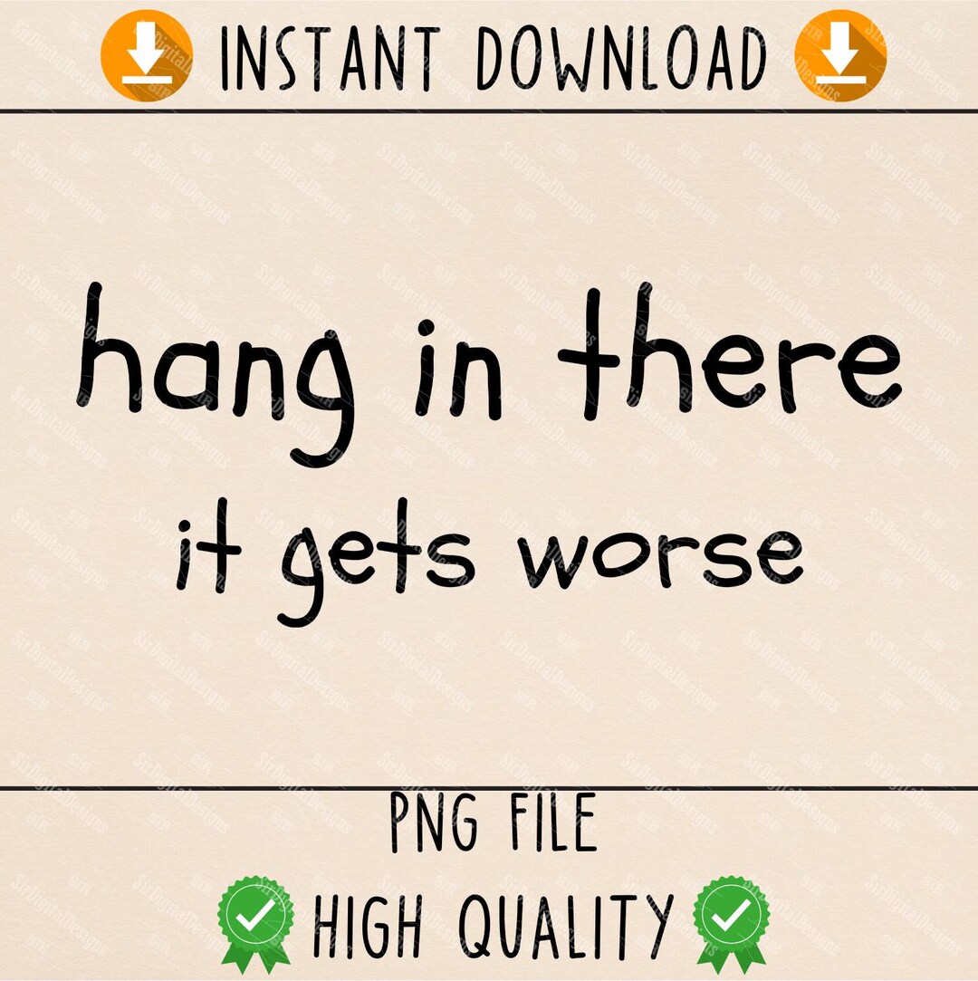Hang in There It Gets Worse PNG, Funny Mental Health Therapy SVG ...