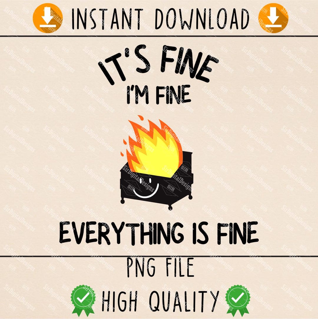It's Fine I'm Fine Everything is Fine PNG, Dumpster Fire Mental Health ...
