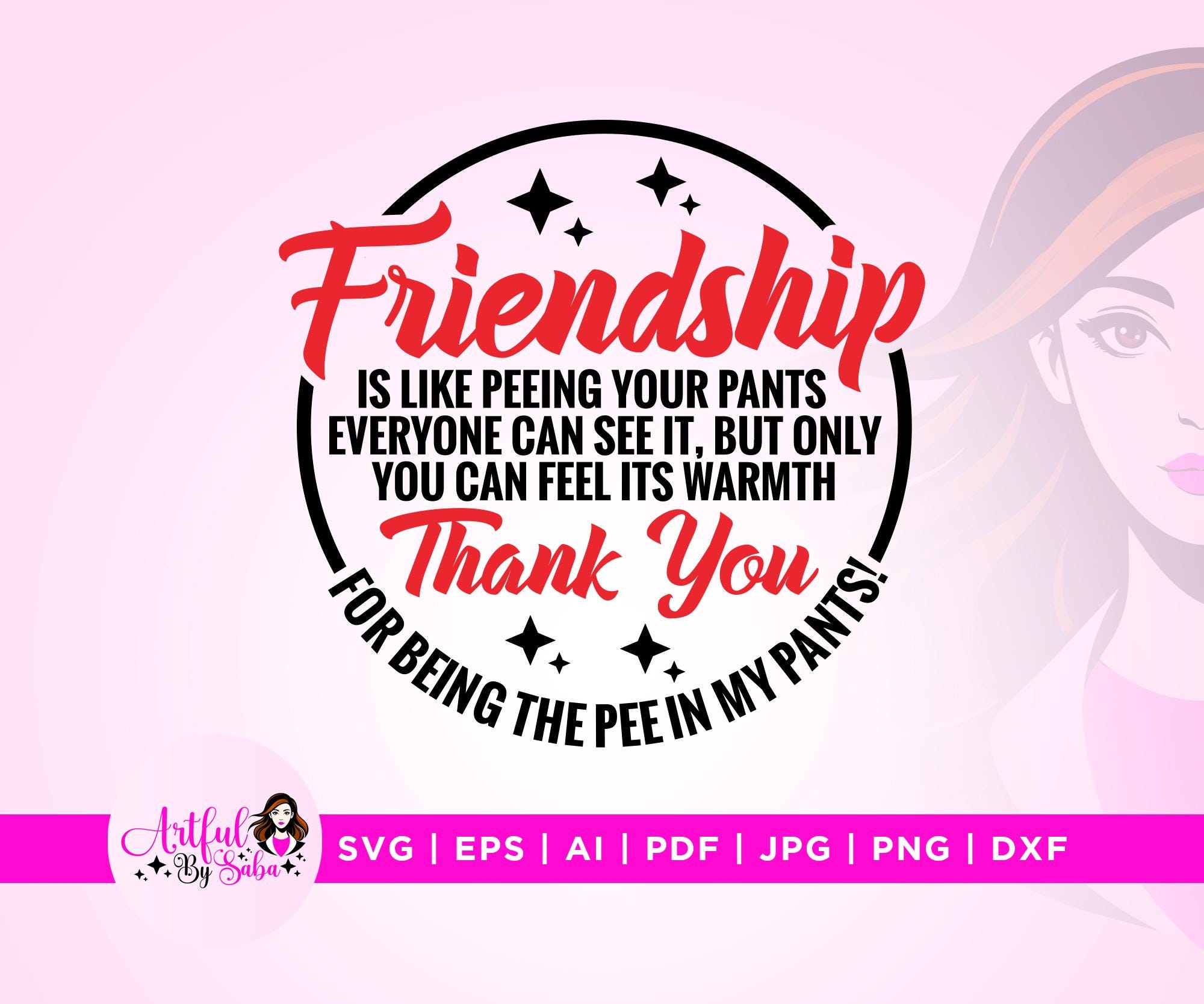 Friendship is Like Peeing Your Pants Svg, Thank You Svg, Cricut ...