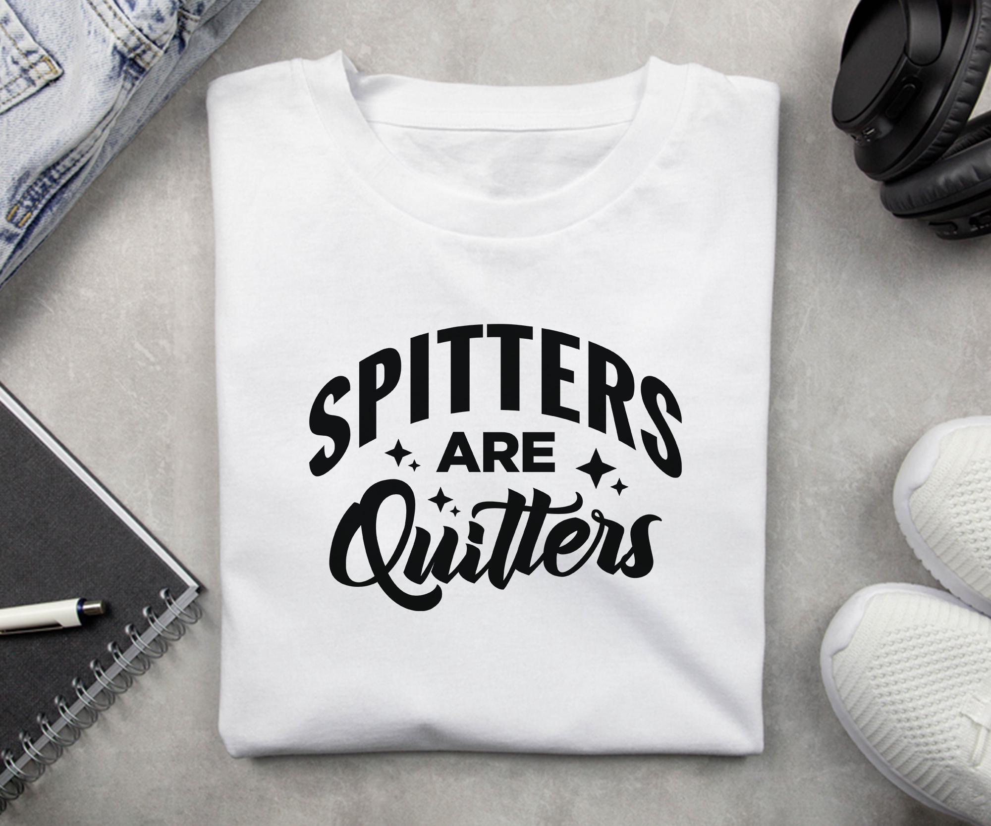 Spitters Are Quitters SVG, Inappropriate Design Idea, Cricut ...