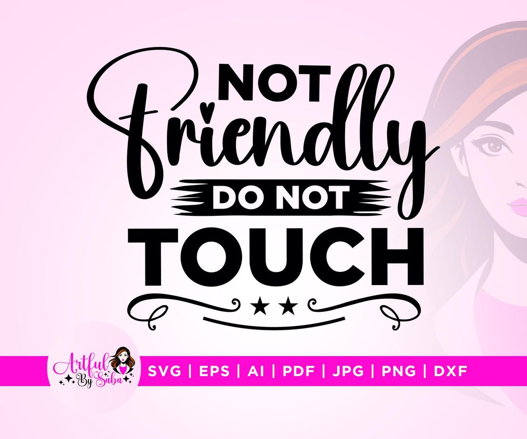 Not Friendly Do Not Touch Svg, Funny Svg File, Cricut, Vinyl, Not ...